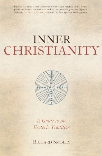 Inner Christianity: A Guide to the Esoteric Tradition by Smoley ...