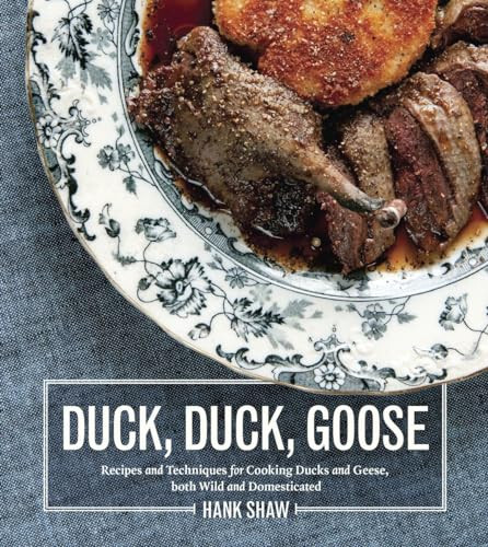 Duck, Duck, Goose: Recipes and Techniques for Cooking Ducks and Geese ...
