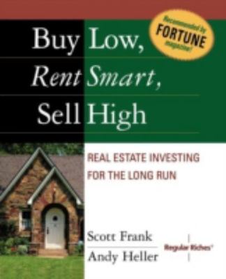Buy Low, Rent Smart, Sell High: Real Estate Investing for the Long Run ...