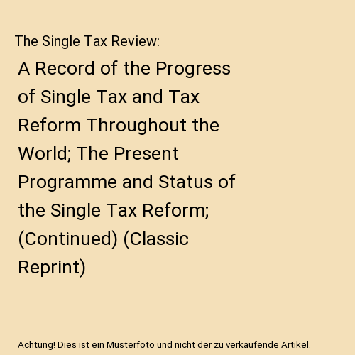 The Single Tax Review: A Record of the Progress of Single Tax and Tax ...