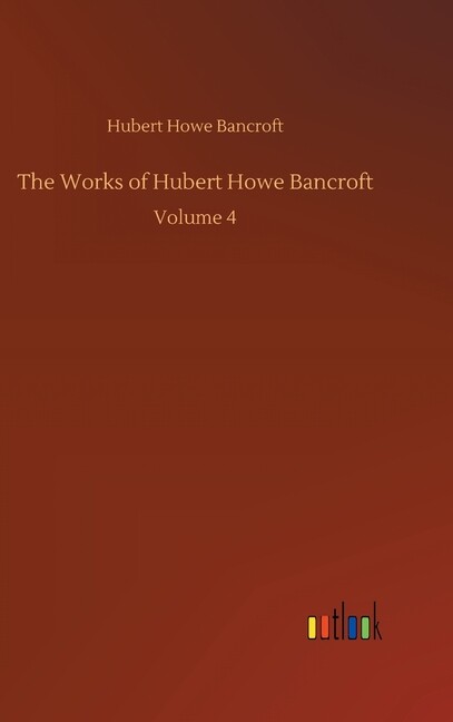 The Works Of Hubert Howe Bancroft: Volume 4 | eBay