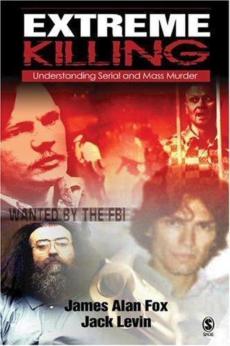 Extreme Killing : Understanding Serial and Mass Murder by James Alan ...