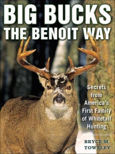 Big Bucks the Benoit Way: Secrets from Americas First Family of ...