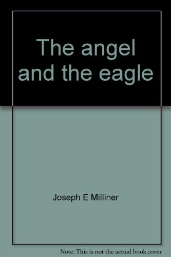 THE ANGEL AND THE EAGLE By Joseph E Milliner **Mint Condition ...
