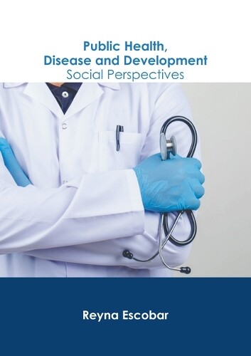 Reyna Escobar Public Health, Disease and Development: Social ...