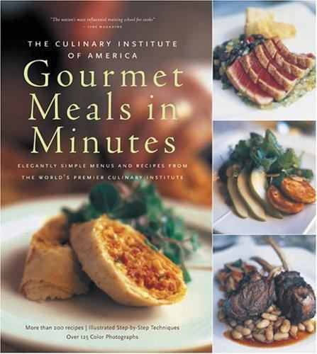 Culinary Institute of America's Gourmet Meals in Minutes : Elegantly ...