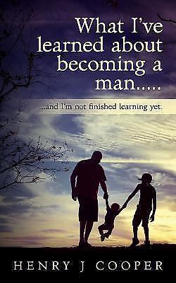 What I've Learned about Becoming a Man... . . : ... and I'm Not ...