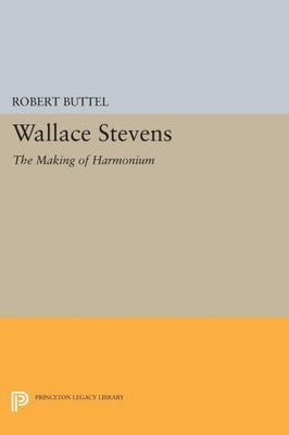 Wallace Stevens : The Making of Harmonium, Paperback by Buttel, Robert ...