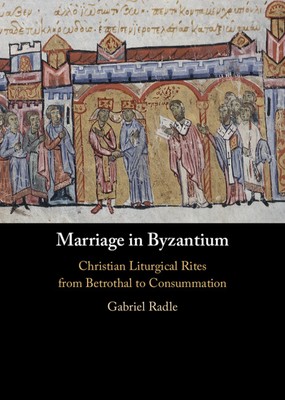 Marriage in Byzantium Christian Liturgical Rites from Betrothal to ...