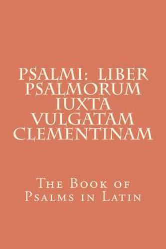 Psalmi - Liber Psalmorum Iuxta Vulgatam Clementinam : The Book of ...