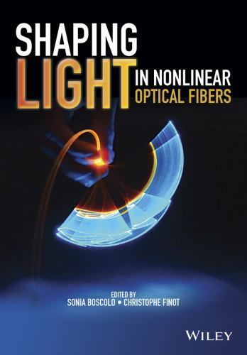 Shaping Light in Nonlinear Optical Fibers by Christophe Finot (2017 ...