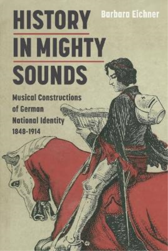 Barbara Eichner History in Mighty Sounds: Musical Constructions of Ge ...