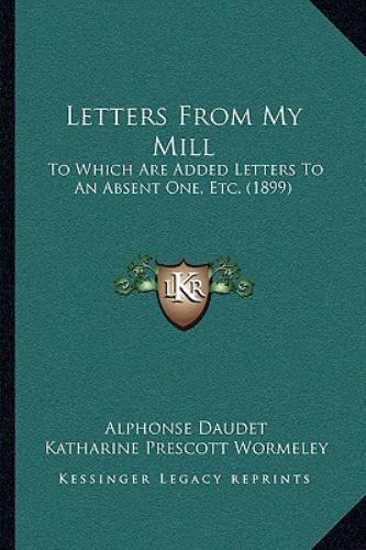 Letters from My Mill : To Which Are Added Letters to an Absent One, Etc ...
