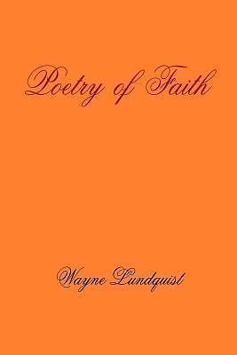 Poetry of Faith by Wayne Lundquist (2005, Trade Paperback) for sale ...