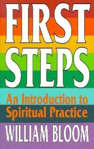 First Steps : An Introduction to Spiritual Practice by William Bloom ...