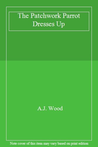 The Patchwork Parrot Dresses Up By A J Wood | eBay