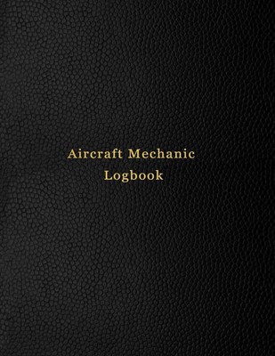 Aircraft Mechanic Logbook: AMT technician log book for airplane and ...