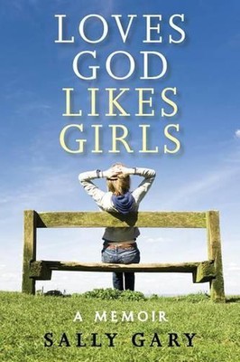Loves God, Likes Girls: A Memoir by Sally Gary (English) Paperback Book ...