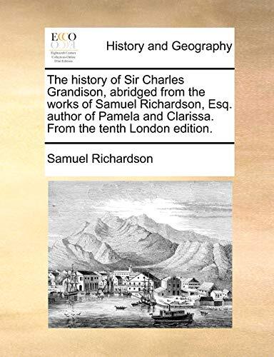 The history of Sir Charles Grandison, abridged from the works of Samuel ...