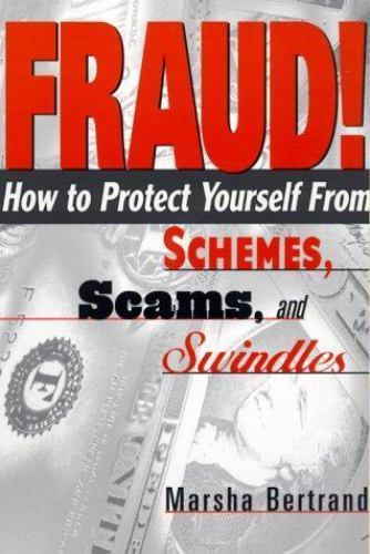 Fraud! : How to Protect Yourself from Schemes, Scams and Swindles by ...