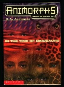 IN THE TIME OF DINOSAURS (ANIMORPHS MEGAMORPHS 2, PART I By K. A ...