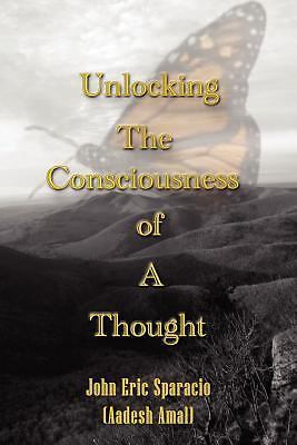 Unlocking the Consciousness of a Thought by John Eric Sparacio (Aadesh ...