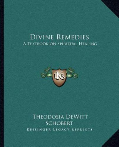 Divine Remedies : A Textbook on Spiritual Healing by Theodosia DeWitt ...