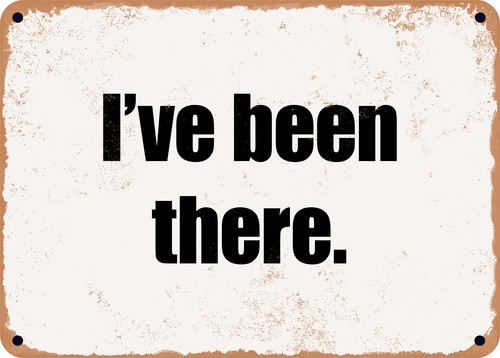 METAL SIGN - I've been there. | eBay