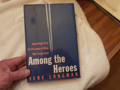 AMONG THE HEROES JERE LONGMAN UNITED FLIGHT 93 2002 HARDCOVER ...