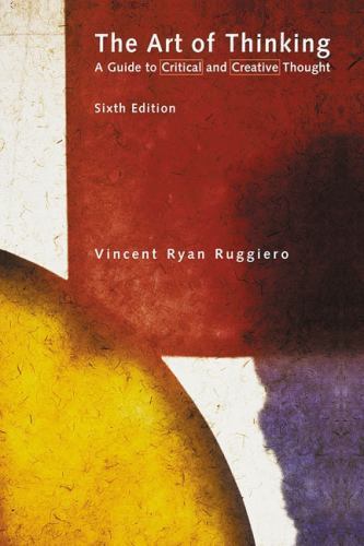The Art of Thinking: A Guide to Critical and Creative Thought (6th ...