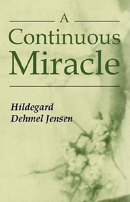 A Continuous Miracle by Dehmel Jensen, Hildegard -Hcover 9780976435358 ...