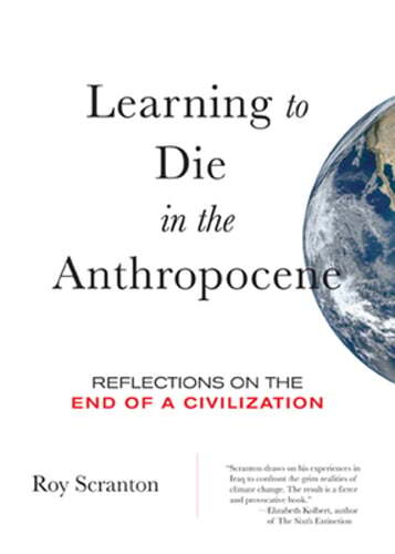 Learning to Die in the Anthropocene: Reflections on the End of a ...