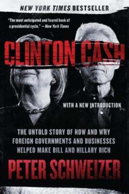 Clinton Cash: The Untold Story of How and Why Foreign Governments and ...