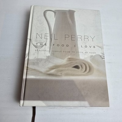 The Food I Love Neil Perry Cookbook Hardcover Home Cooking Recipes Chef ...