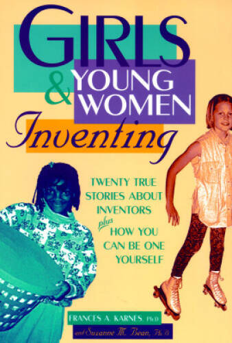 Girls Young Women Inventing: Twenty True Stories About Inventors Plus H ...
