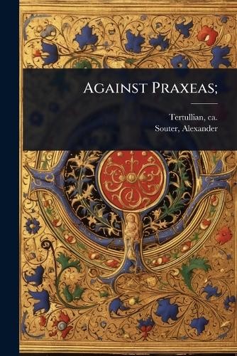 Alexander Souter Against Praxeas; (Taschenbuch) | eBay.de