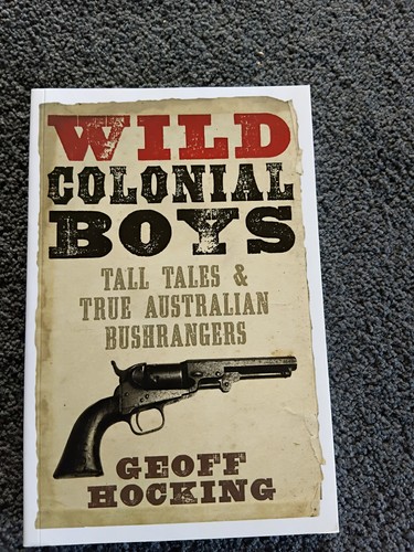 Wild Colonial Boys: Tall Tales and True Australian Bushrangers by Geoff ...