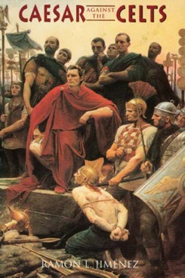 Julius Caesar Against the Celts Roman Legions Invade Gaul Britain ...
