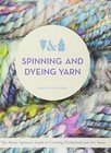 Spinning and Dyeing Yarn: The Home Spinners Guide to Creating Tr | eBay