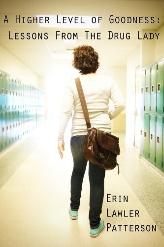 A HIGHER LEVEL OF GOODNESS: LESSONS FROM THE DRUG LADY By Erin Lawler ...