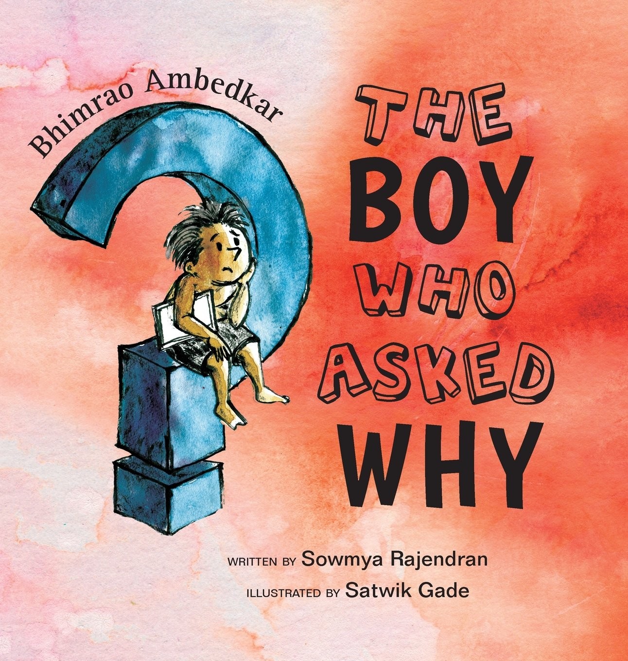 THE BOY WHO ASKED WHY: THE STORY OF BHIMRAO AMBEDKAR BY Sowmya ...