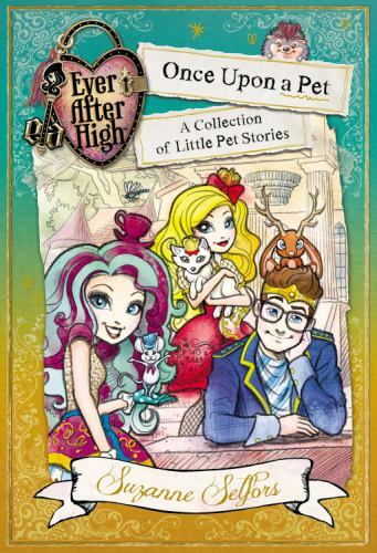 Ever After High: Once Upon a Pet: A Collection of Little Pet Stories ...