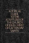 A Topical guide to the scriptures of the Church of Jesus Christ of ...