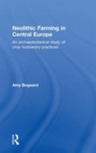 Neolithic Farming in Central Europe : An Archaeobotanical Study of Crop ...