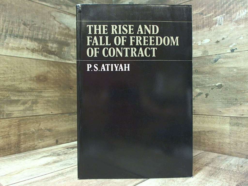 The Rise and Fall of Freedom of Contract by Atiyah, P. S. Oxford ...