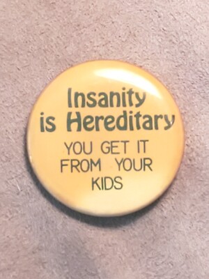 Vintage Insanity Is Hereditary You Get It From Your Kids Humorous ...