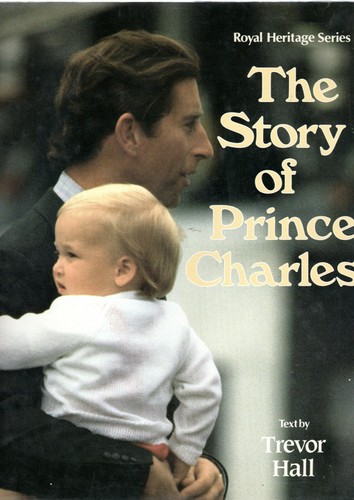 THE STORY OF PRINCE CHARLES, TEXT BY TREVOR HALL - A ROYAL HERITAGE ...