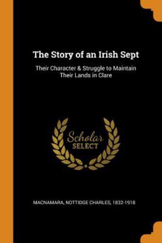 The Story of an Irish Sept : Their Character & Struggle to Maintain ...