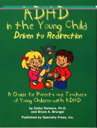 Bruce A. Brunger Cathy Reimer ADHD in the Young Child: Driven to Redire ...