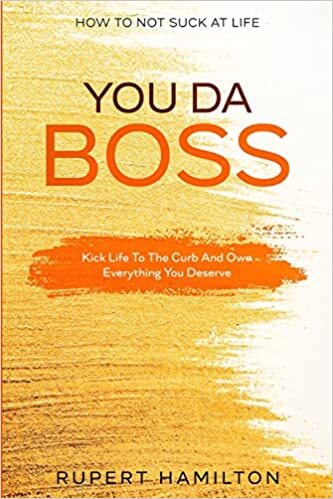How To Not Suck At Life: You Da Boss!! Kick Life To The Curb And Own ...